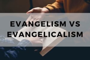 Evangelism vs Evangelicalism: Understanding the Distinctions - THE ...