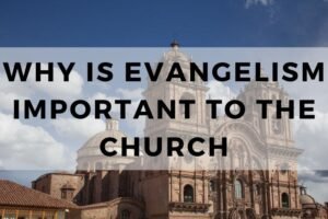 Why Is Evangelism Important to the Church? Find Out! - THE EVANGELIST ...